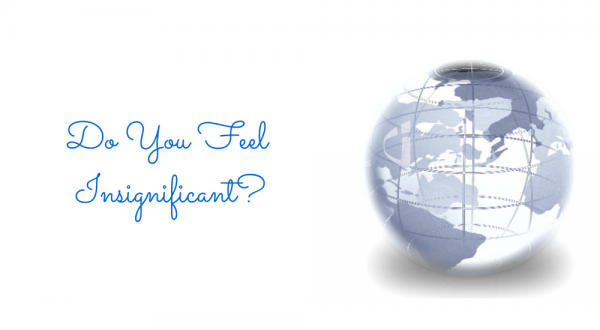 Do You Feel Insignificant? – Unbreakable Faith